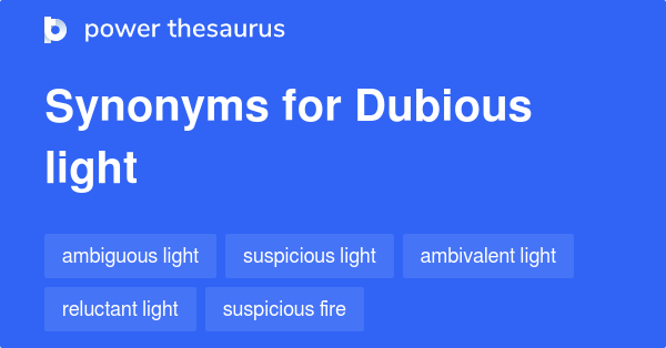 DUBIOUS LIGHT Синонимы: 9 Похожих Слов и Фраз