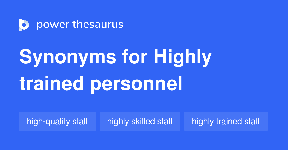 Highly Trained Personnel синонимы - 34 Слова и фразы для Highly Trained ...