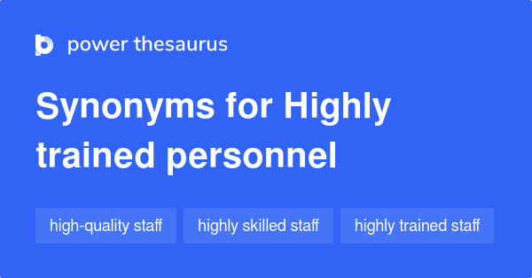 Highly Trained Personnel синонимы - 34 Слова и фразы для Highly Trained ...