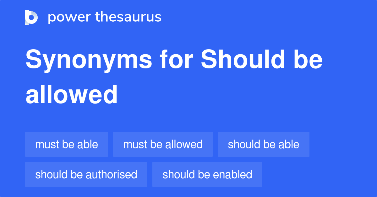 Should Be Allowed синонимы - 117 Слова и фразы для Should Be Allowed