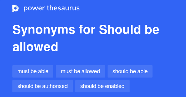 Should Be Allowed синонимы - 117 Слова и фразы для Should Be Allowed