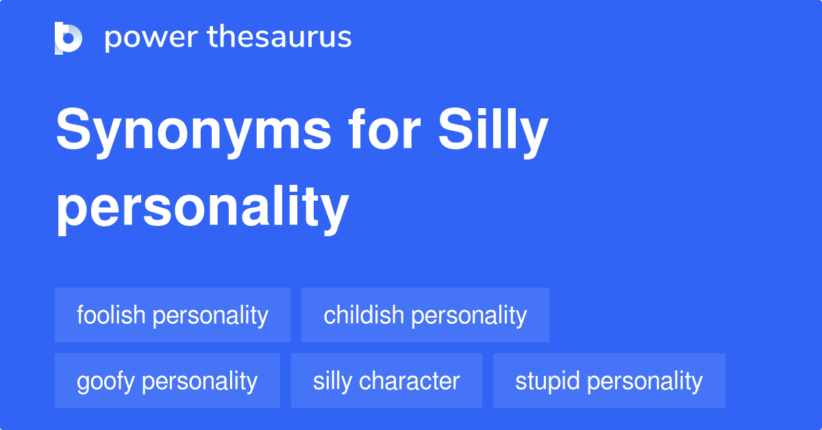 SILLY PERSONALITY Синонимы: 14 Похожих Слов и Фраз