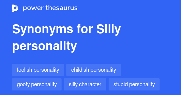 SILLY PERSONALITY Синонимы: 14 Похожих Слов и Фраз